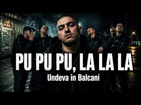 PU PU PU, LA LA LA - Undeva in Balcani