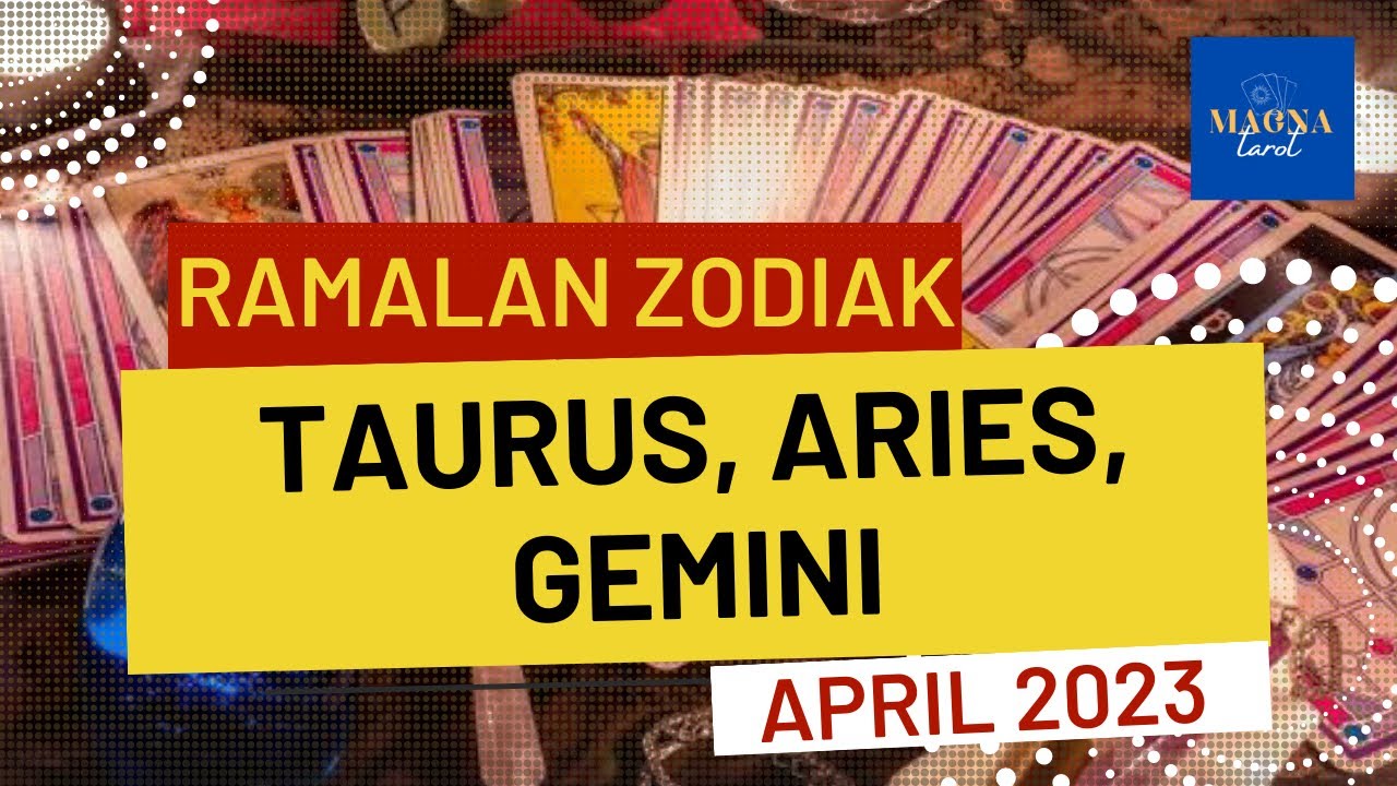 RAMALAN ZODIAK TAURUS, ARIES, GEMINI - APRIL 2023 . RAMALAN ZODIAK ...