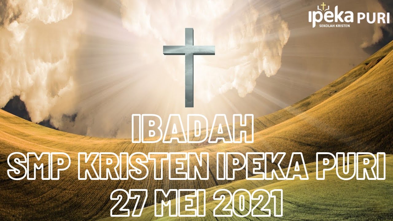 Ibadah SMP Kristen IPEKA Puri - Kamis, 27 Mei 2021 - YouTube