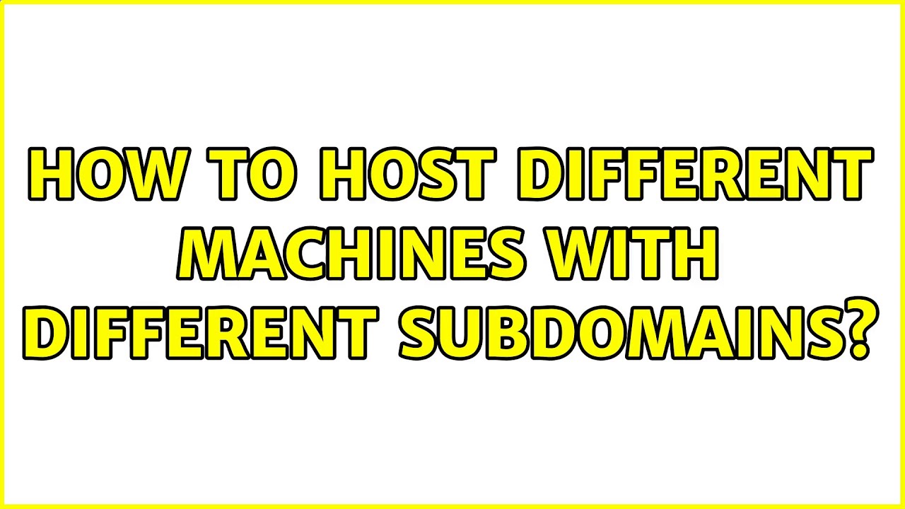 How to host different machines with different subdomains? (2 Solutions ...