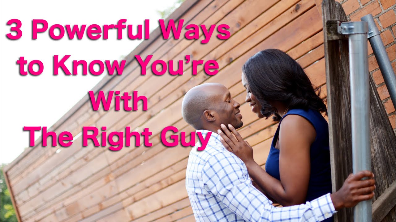 3 Powerful Ways To Know You're With The Right Guy - YouTube