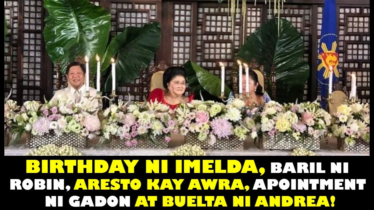BIRTHDAY NI IMELDA, BARIL NI ROBIN, ARESTO KAY AWRA, APOINTMENT NI ...