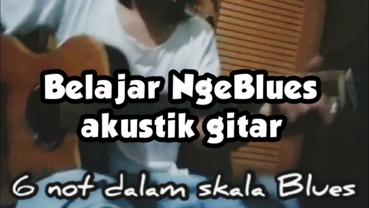 Belajar NgeBlues Sederhana akustik gitar (6 not asik dalam skala blues ...