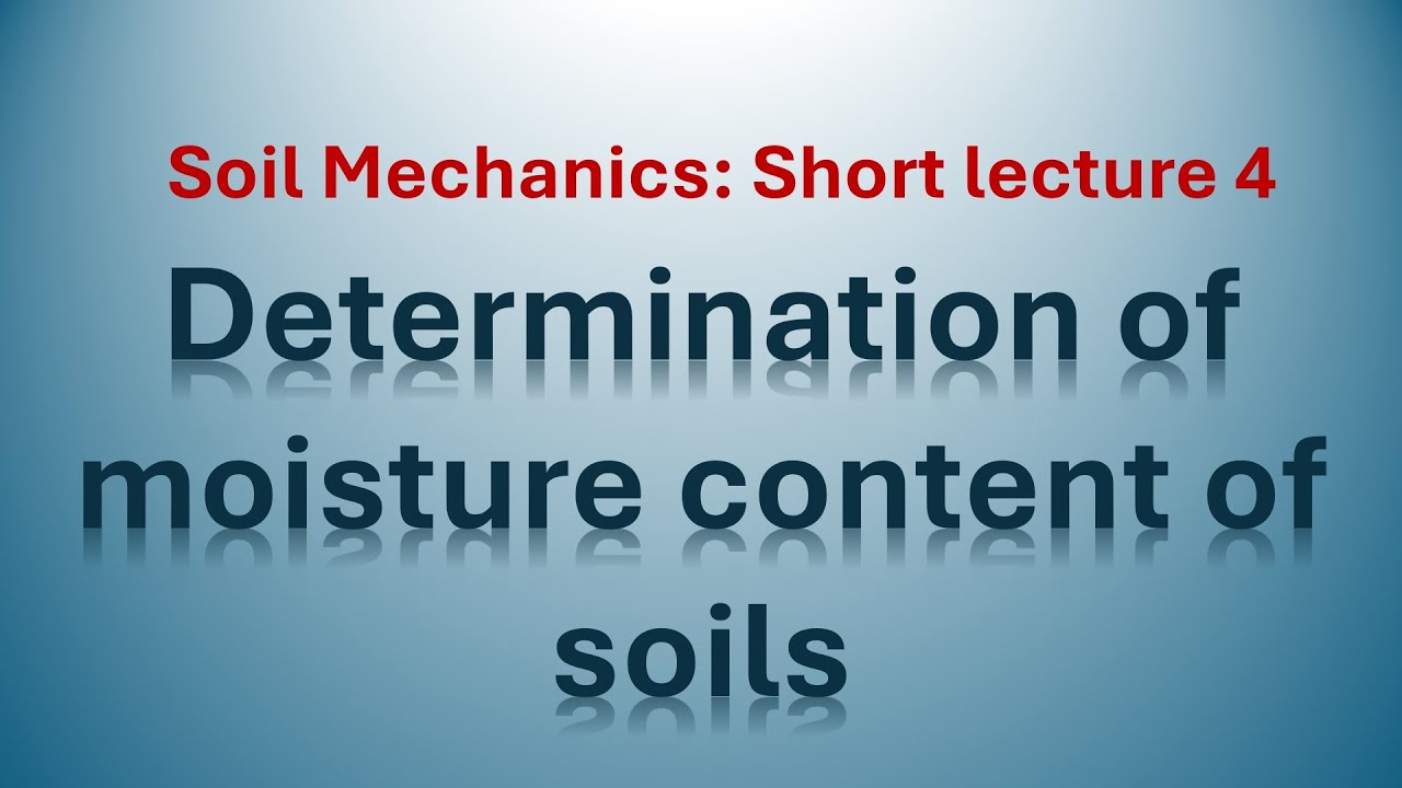 Soil Mechanics Short lecture 4: Determination of soil moisture content ...