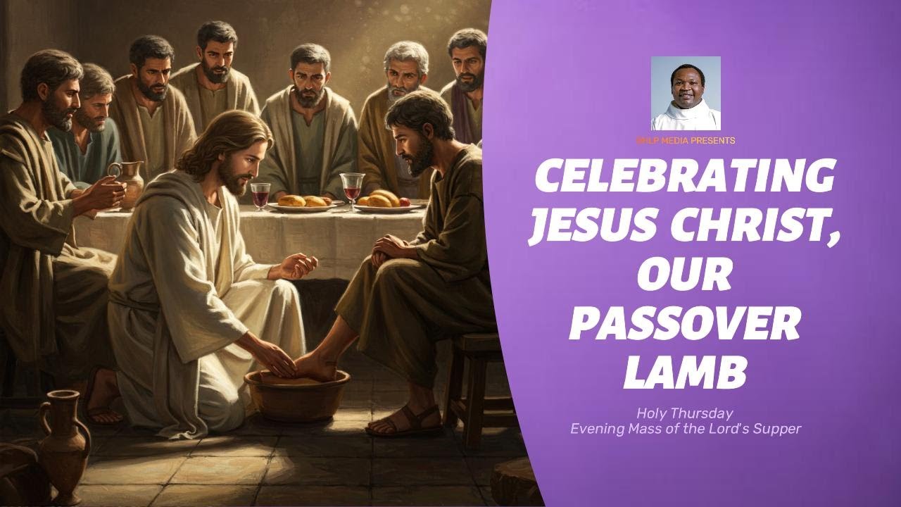 CELEBRATING JESUS, OUR PASSOVER LAMB (Evening Mass of the Lord's Supper ...