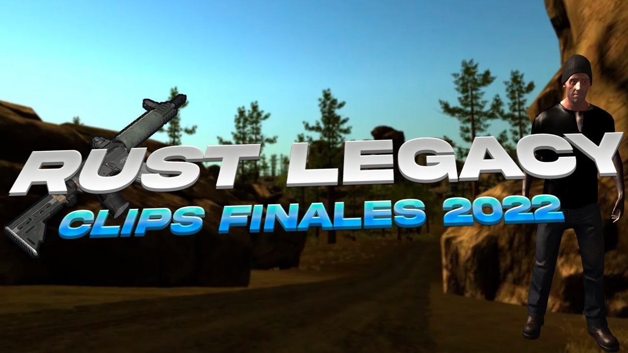Clips Finales Rust Legacy 2022 - YouTube