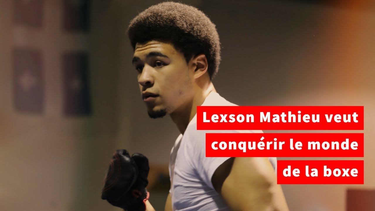 Lexson Mathieu veut conquérir le monde de la boxe pour mieux le quitter ...
