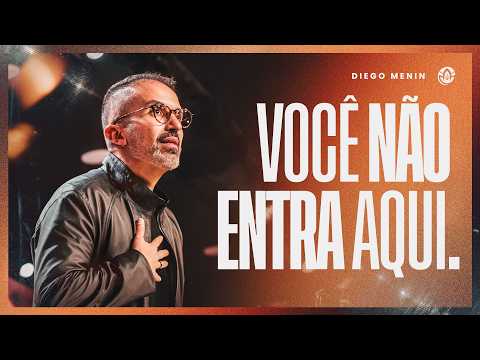 VOCÊ NÃO ENTRA AQUI. | DIEGO MENIN (SERMÃO COMPLETO)