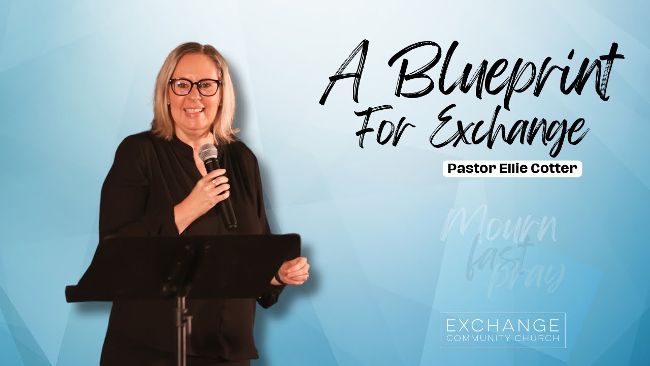 A Blueprint For Exchange | Pastor Ellie Cotter | Exchange Community ...