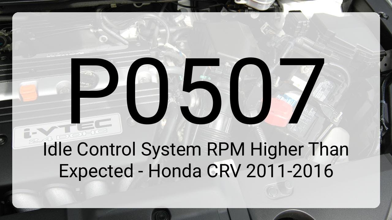DTC P0507: Idle Control System RPM Higher Than Expected - Honda CRV ...