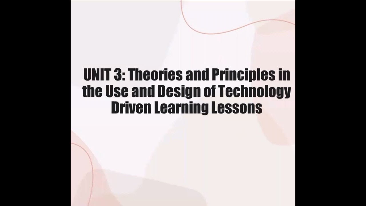 Unit 3: Theories and Principle in the Use and Design of Technology Driven Learning Lesson - YouTube
