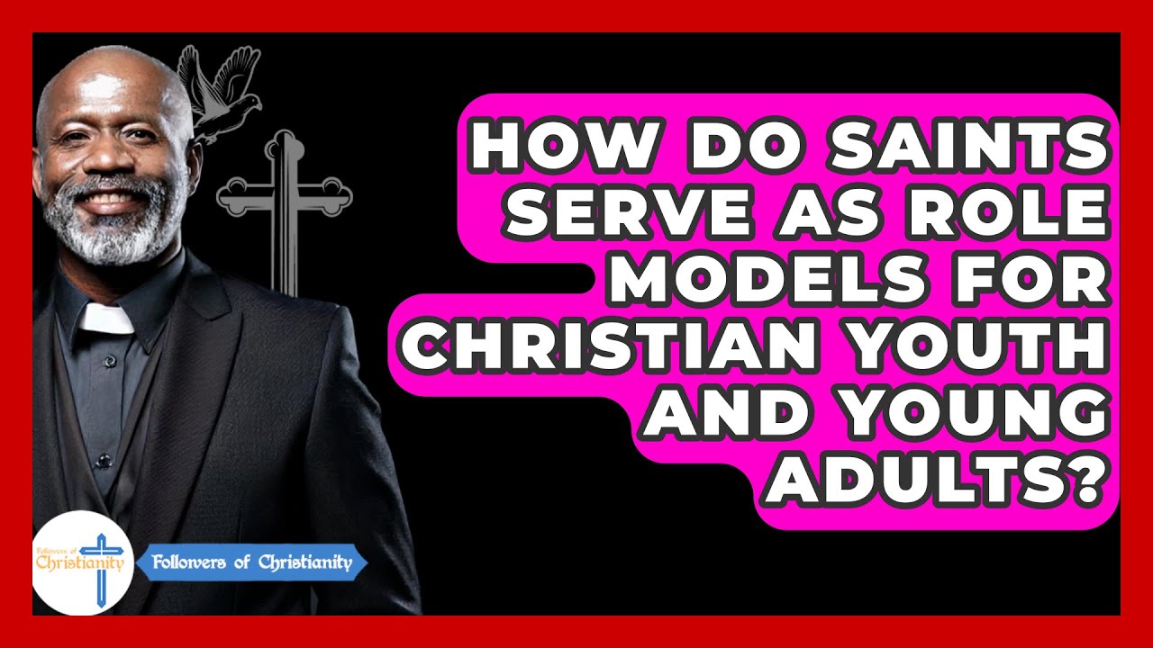 How Do Saints Serve as Role Models for Christian Youth and Young Adults ...
