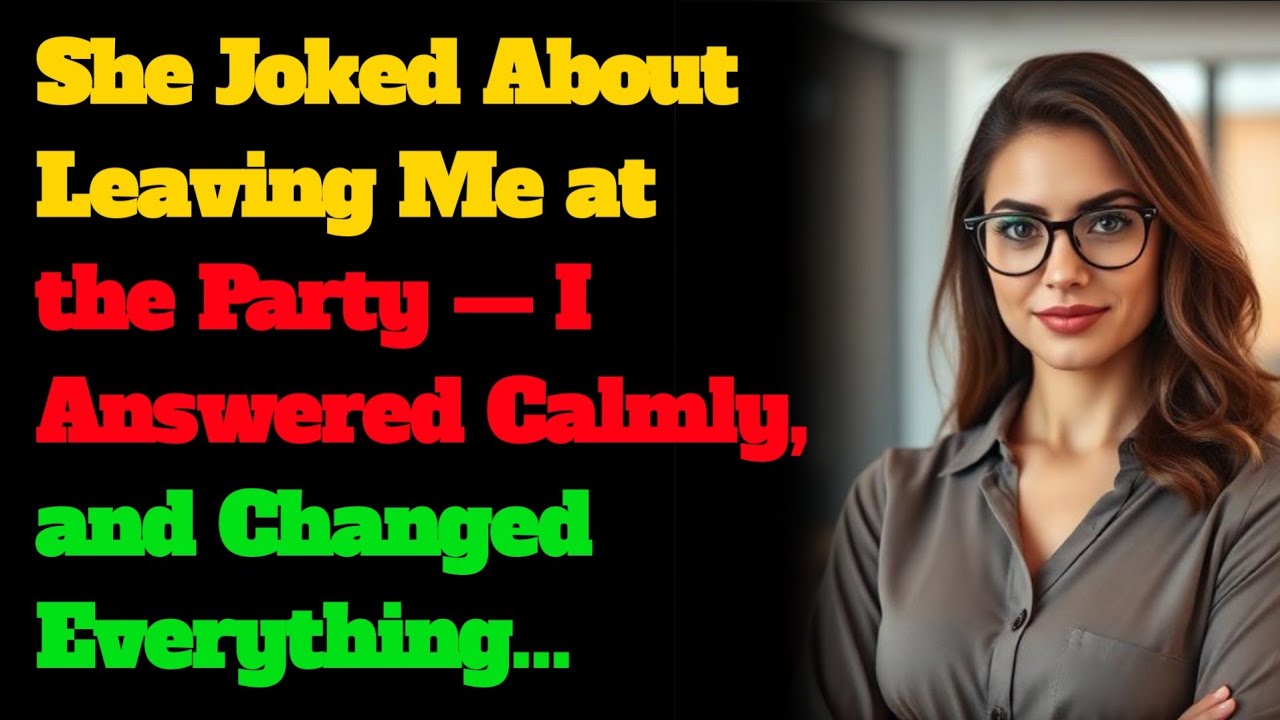 She Joked About Leaving Me at the Party — I Answered Calmly, and ...