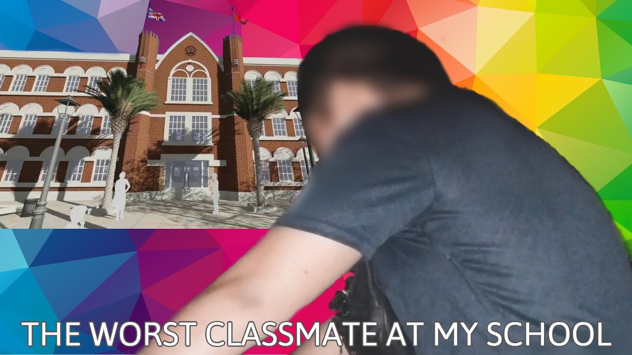 THE WORST CLASSMATE AT MY SCHOOL - YouTube