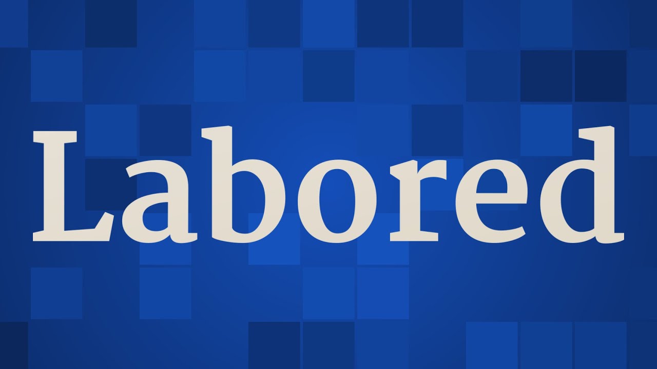 LABORED pronunciation • How to pronounce LABORED - YouTube