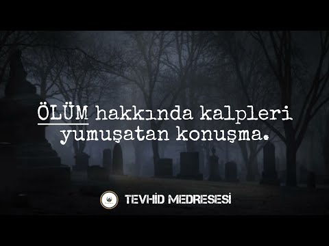 Ölüm hakkında kalpleri yumuşatan konuşma.