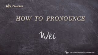 Wei Pronunciation: How to Say Wei in 25 Languages