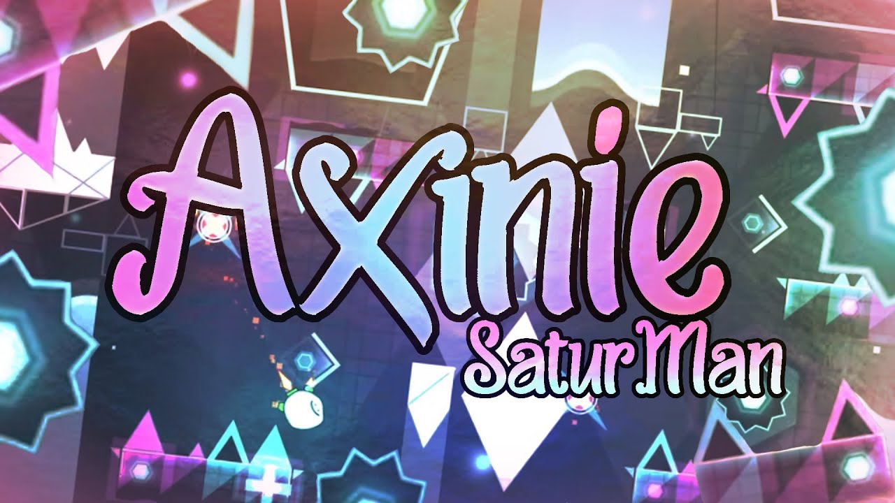 Axinie by SaturMan 100% (Extreme Demon) [240fps; 120hz] || Geometry ...