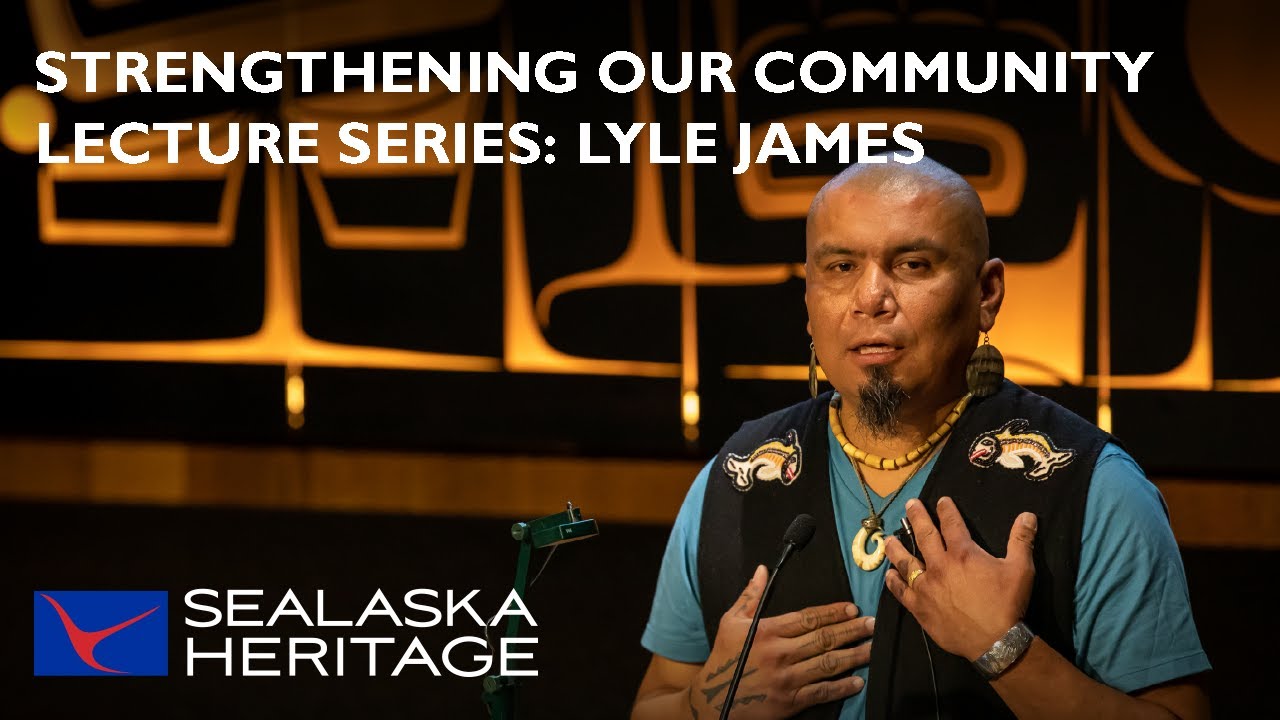 Strengthening our Community Lecture Series: Lyle James | Sealaska Heritage - YouTube