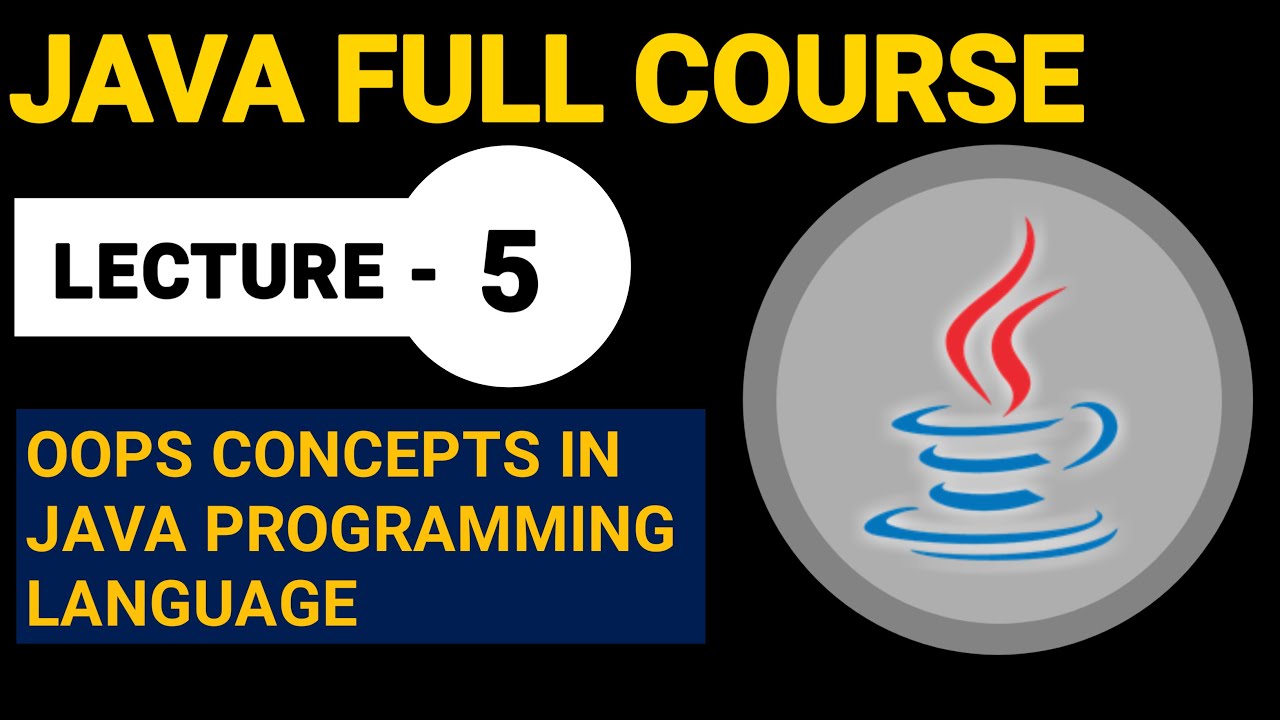 OOPS Concepts In Java Programming Language | Lecture 5 | Java Full ...