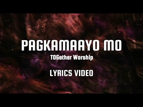 TOGether Worship - Pagkamaayo Mo | Lyrics Video