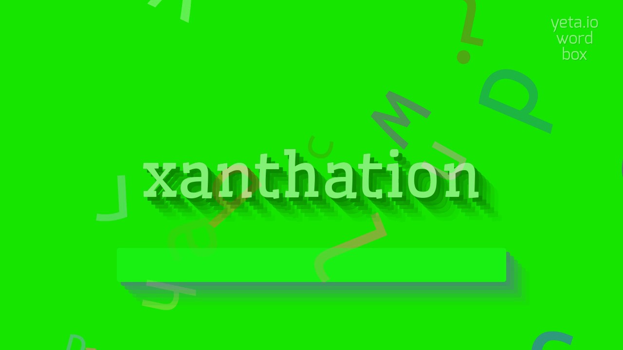 How to say "xanthation"! (High Quality Voices) - YouTube