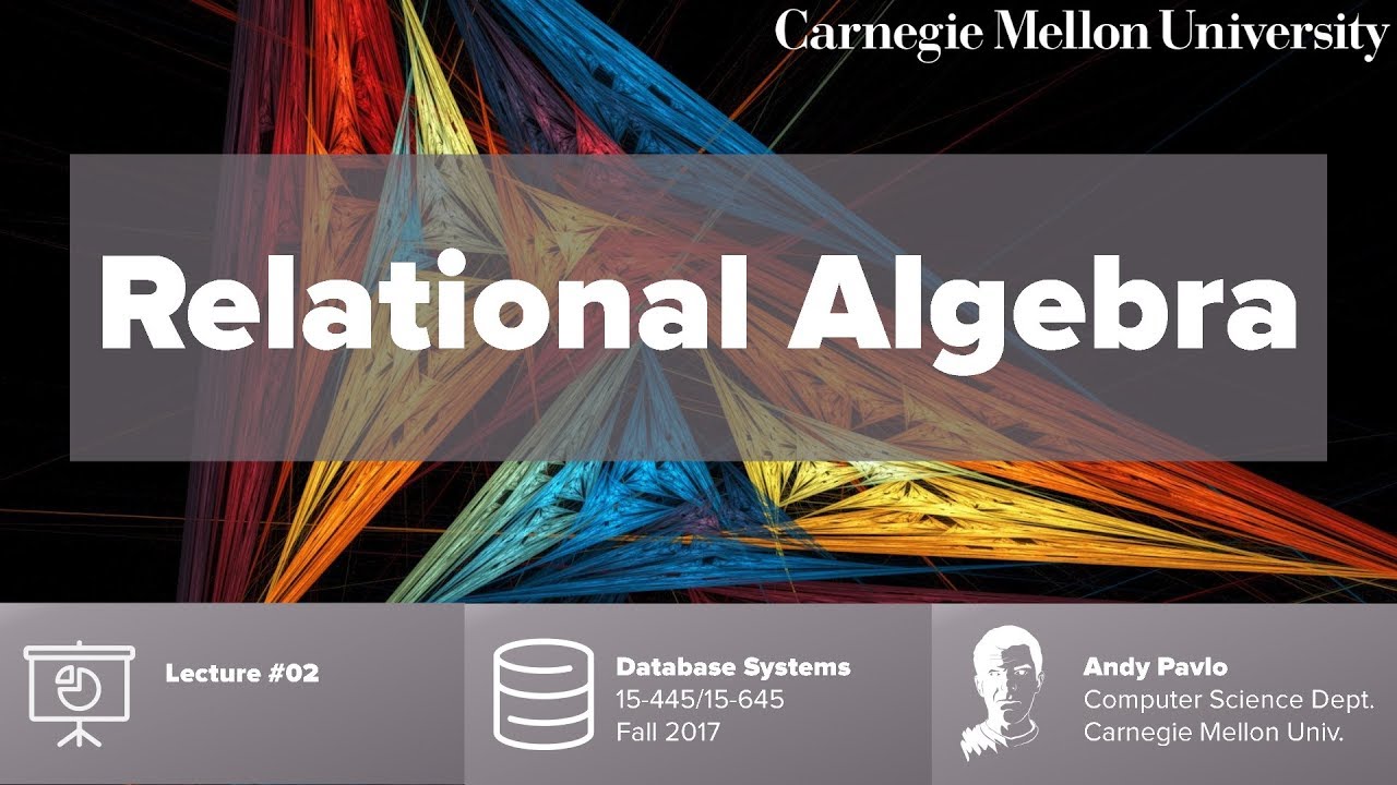 Cmu Database Systems 02 Relational Algebra Fall 2017 Youtube