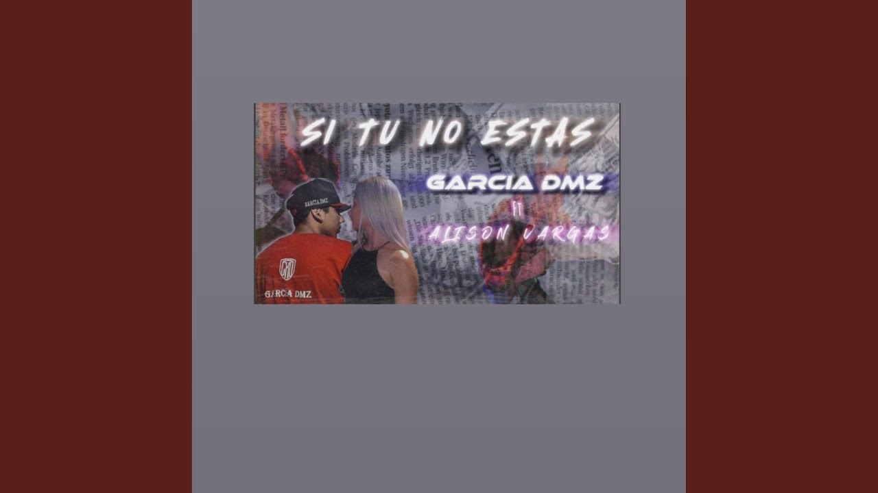 SI TU NO ESTAS (feat. Garcia Dmz & Alison Vargas) - YouTube