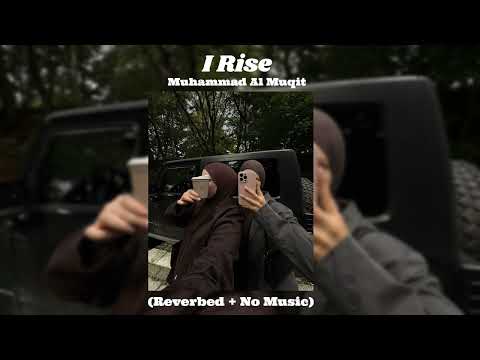 I Rise //Muhammad Al Muqit // No Music + Reverbed