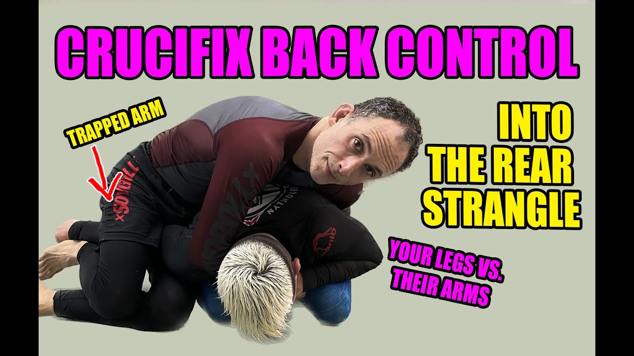 Crucifix Back Control to Rear Strangle: Your Legs Vs. Their Arms (BJJ ...
