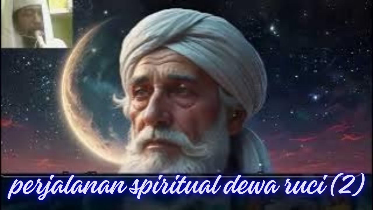 PERJALANAN SPIRITUAL DEWA RUCI 2 DAKANA (Dulu Allah Kini Allah Nanti ...