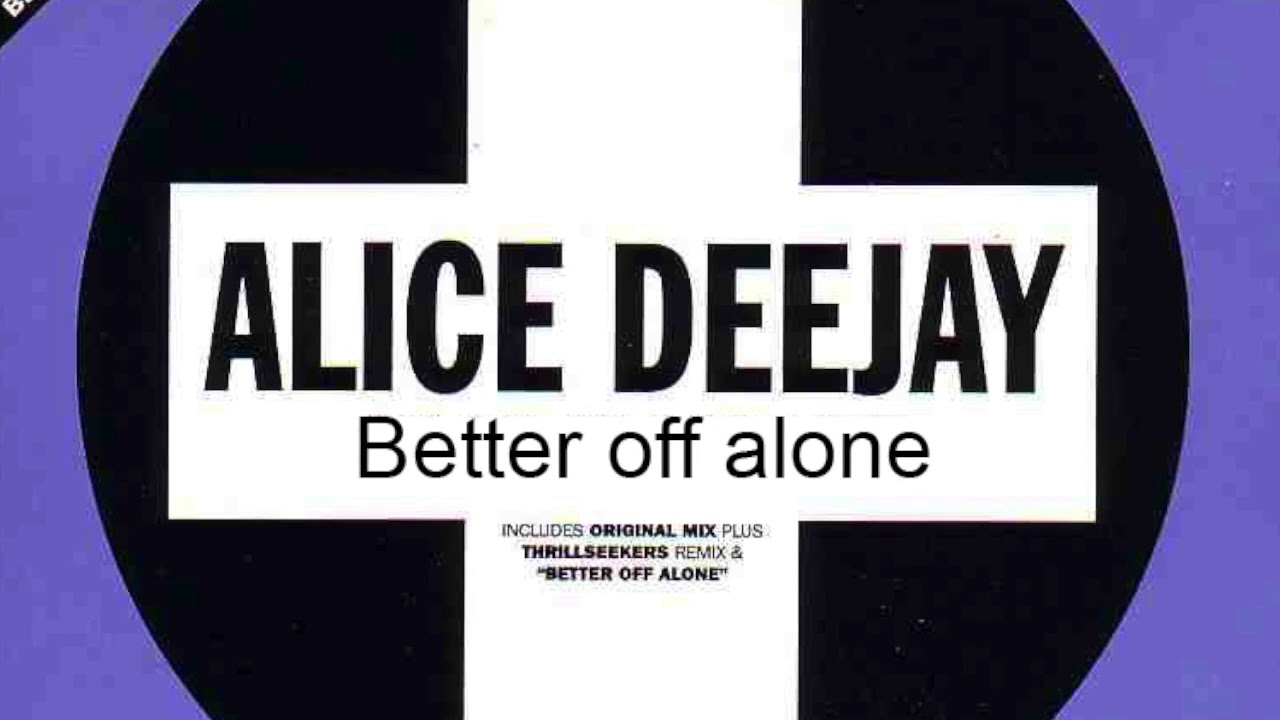 ALICE DEEJAY BETTER OFF ALONE UK Short Cut HQ AUDIO - YouTube