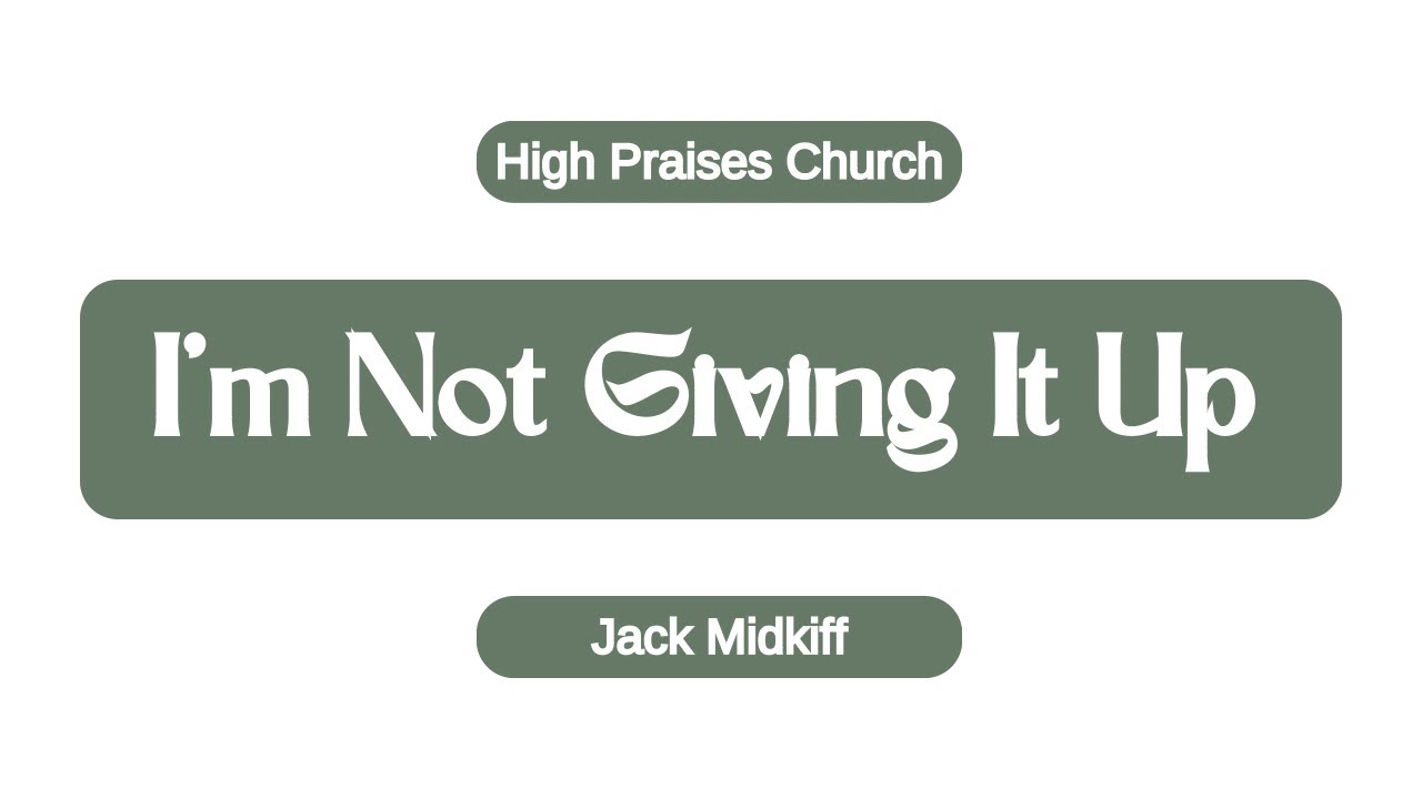 I'M NOT GIVING IT UP | Jack Midkiff | High Praises Church - YouTube