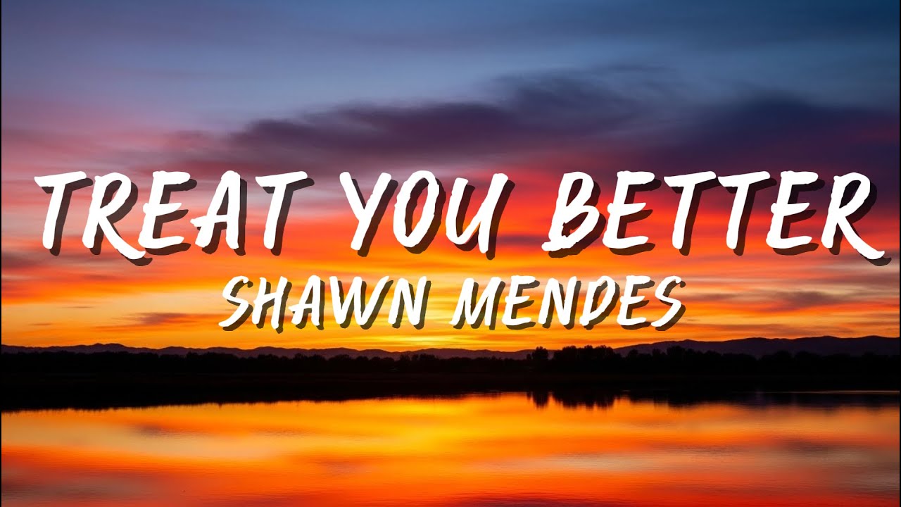 Shawn Mendes - Treat You Better (Lyrics) - YouTube