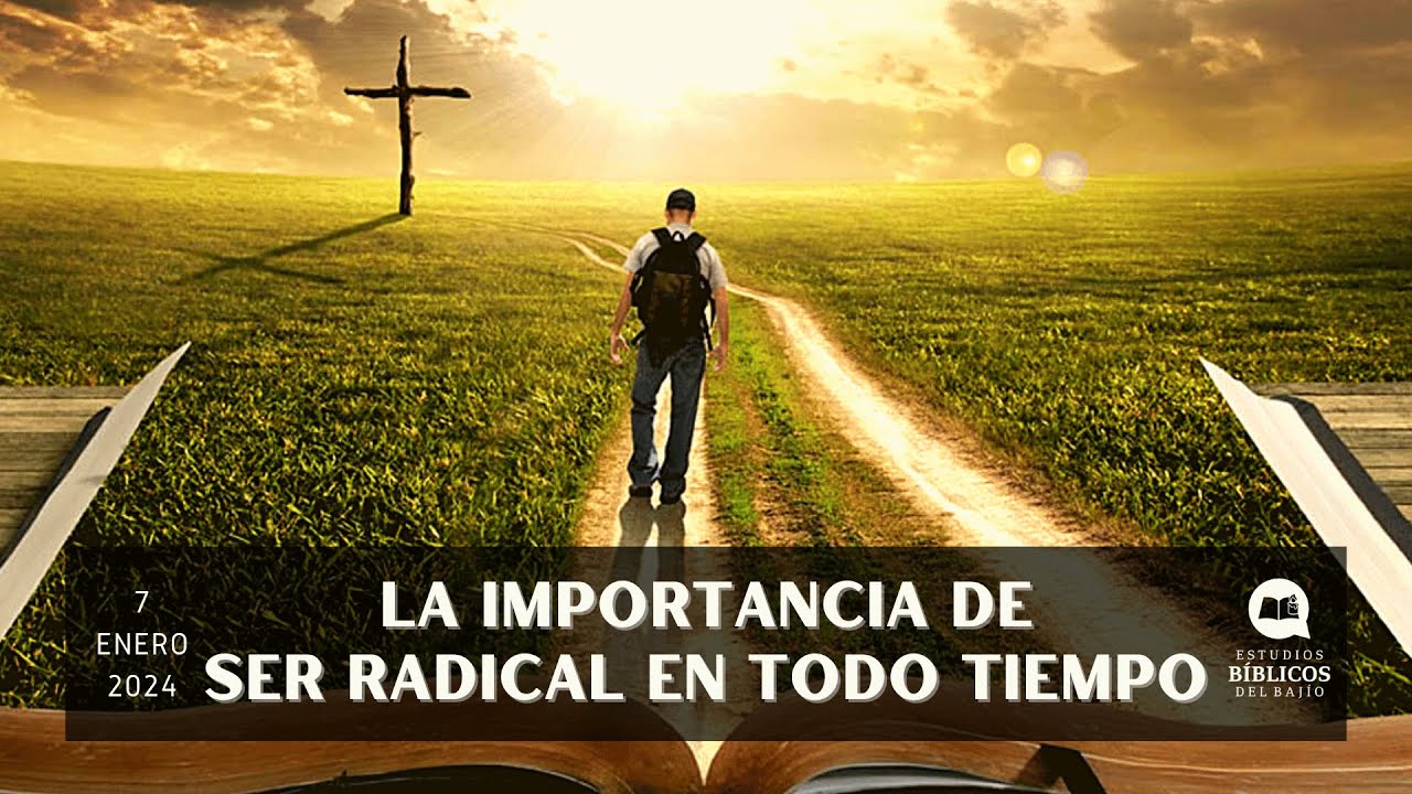 La importancia de ser radical en todo tiempo - Domingo 7-Enero-2024 ...