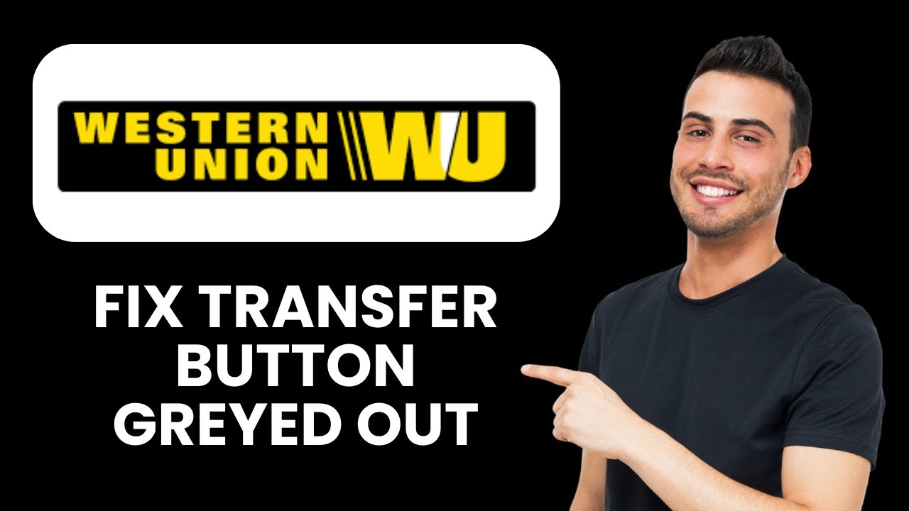 Western Union Transfer Button Greyed Out ⚠️ Fix Button Not Working Fast ...
