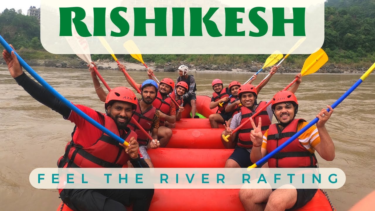 Rishikesh River Rafting real experience | Feel the rapids in River ...