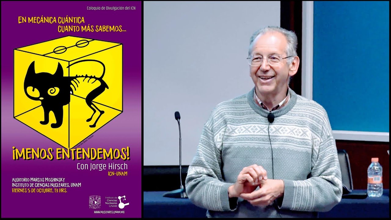 En Mecánica Cuántica cuanto más sabemos, Menos entendemos (Jorge Hirsch ...