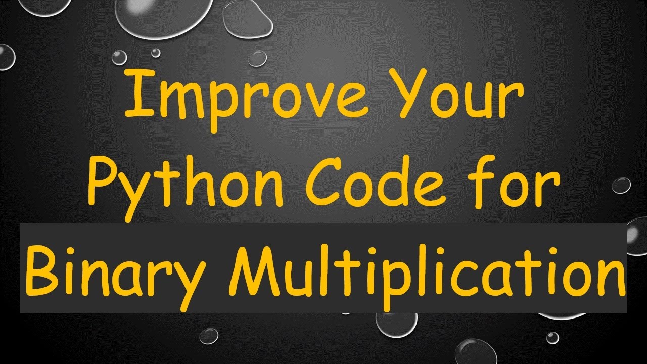Improve Your Python Code for Binary Multiplication - YouTube