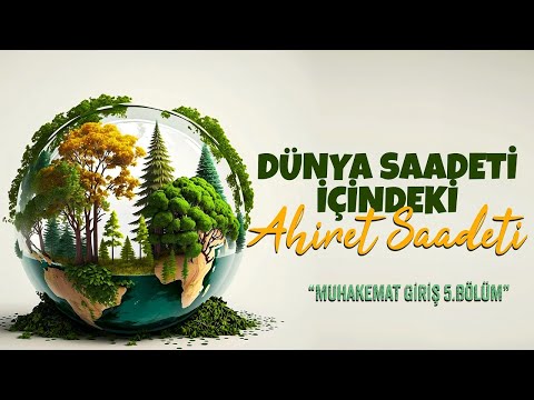 Hasan Yenidere - Muhakemat - Giriş - 5. Bölüm - Dünya Saadeti İçindeki Ahiret Saadeti