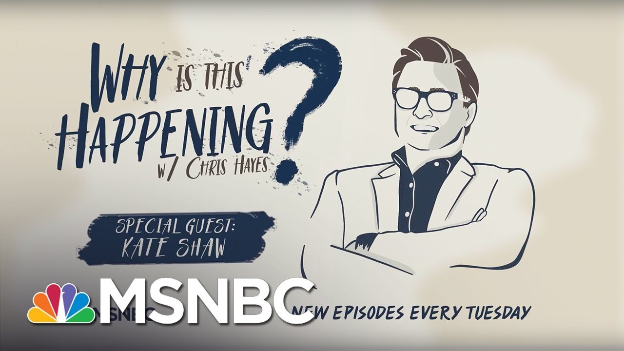 Chris Hayes Podcast With Kate Shaw | Why Is This Happening? - Ep 4 ...