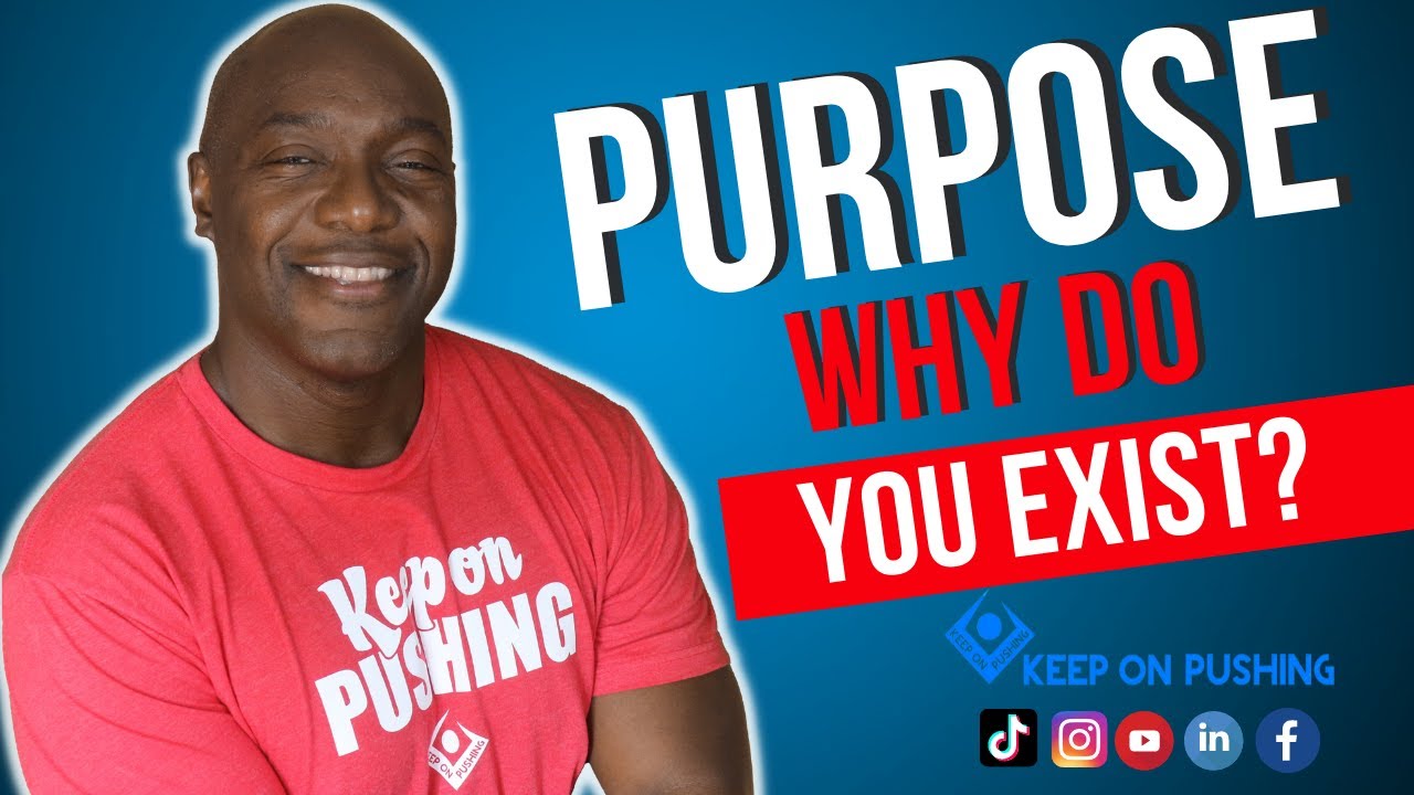 PURPOSE: WHY DO YOU EXIST? - YouTube