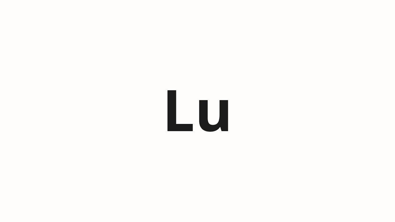 How to pronounce Lu - YouTube