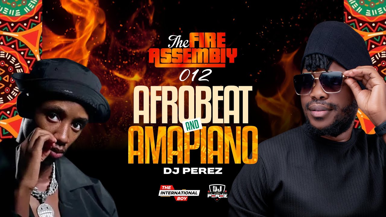DJ PEREZ - LAHO MIX, Afrobeat & Amapiano Mix 2025, The Fire Assembly ...