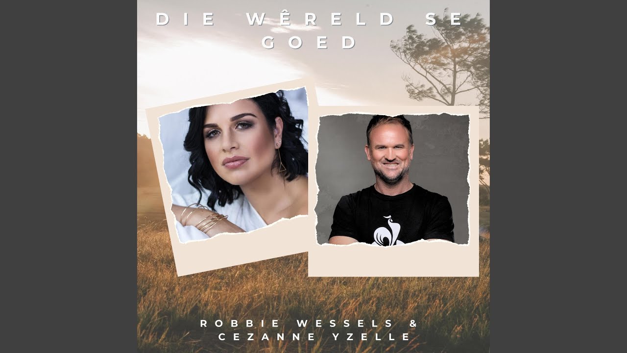 Die wêreld se goed (feat. Cezanne Yzelle) - Robbie Wessels: Song Lyrics ...