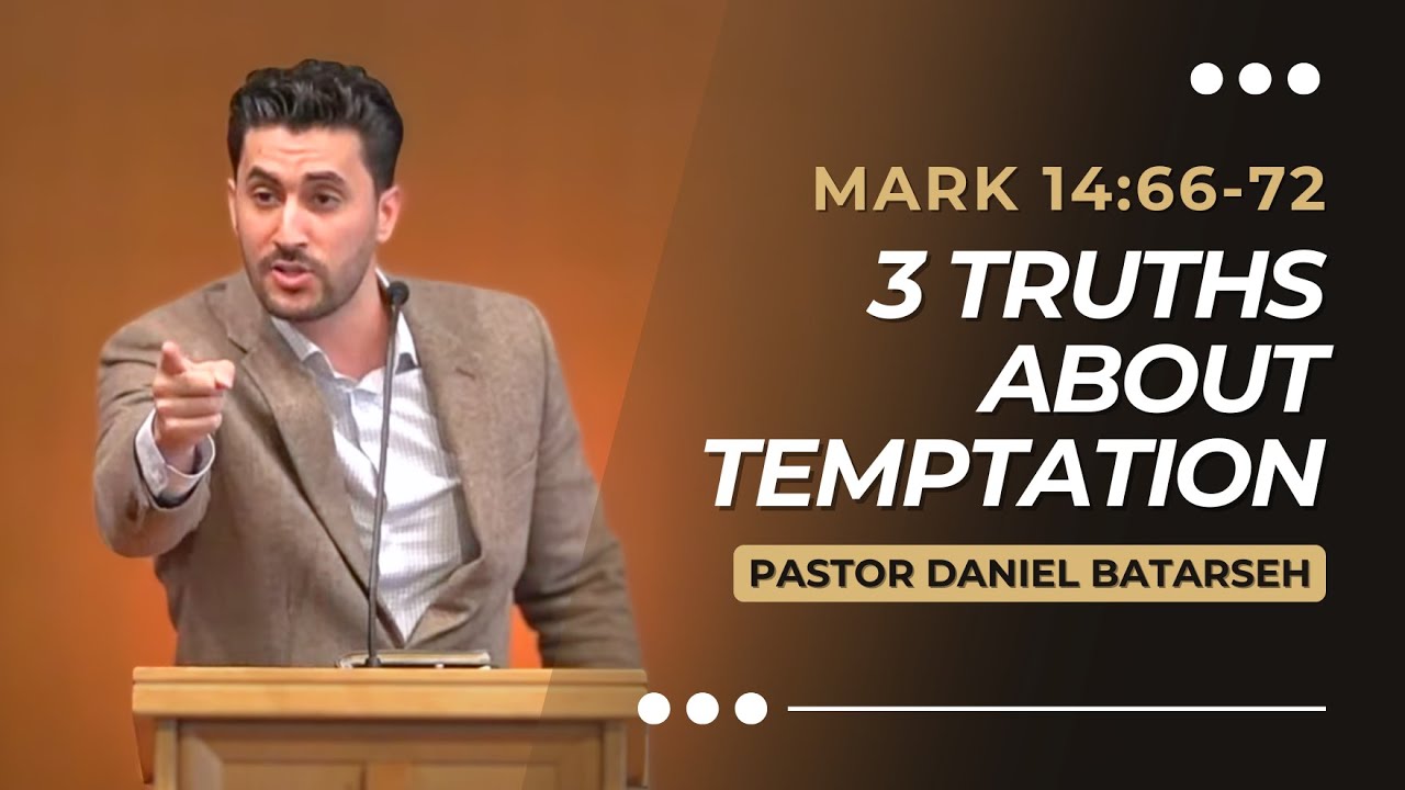 3 Truths About Temptation | Mark 14:66-72 | Pastor Daniel Batarseh ...