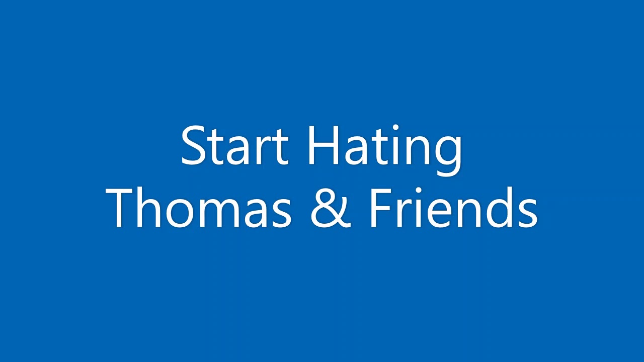 Start Hating Thomas & Friends - YouTube