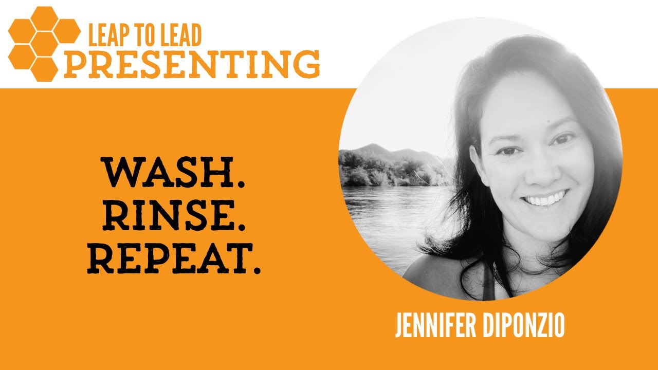 Leap to Lead | Presenting | Wash, Rinse, Repeat with Jennifer DiPonzio ...