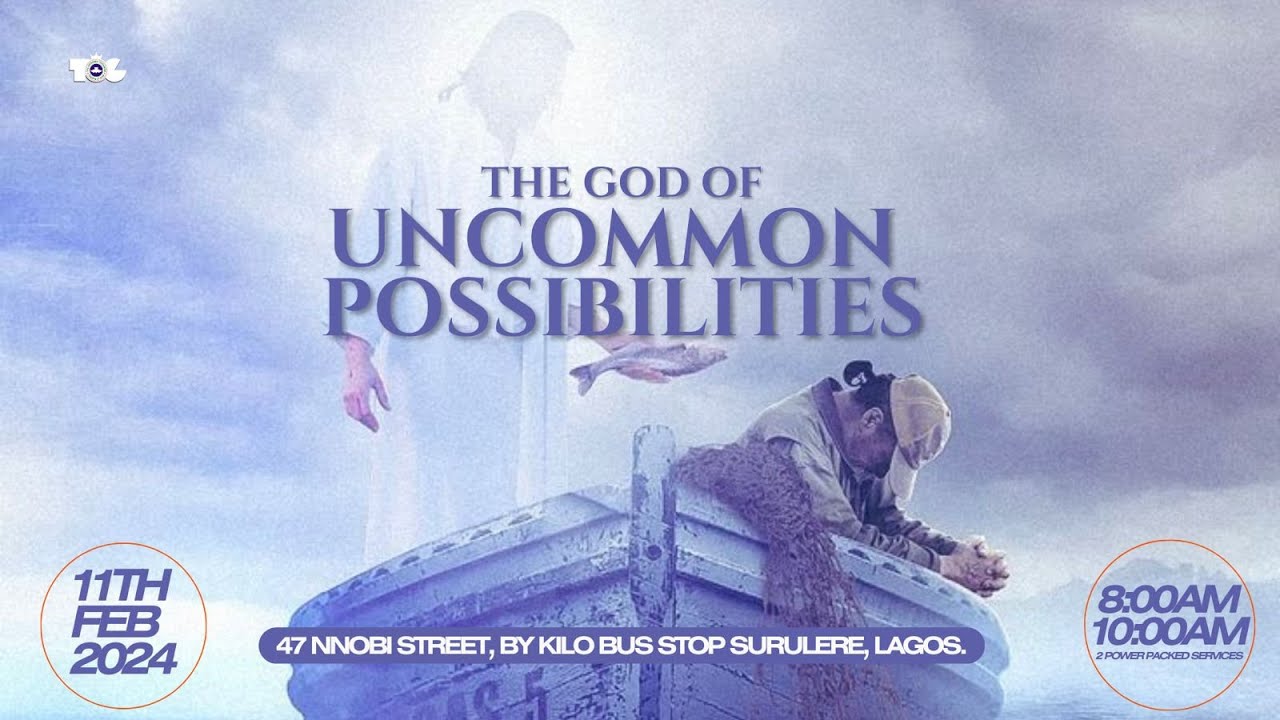 ENCOUNTER WITH THE GOD OF UNCOMMON POSSIBILITIES || PASTOR NOAH OSATO ...