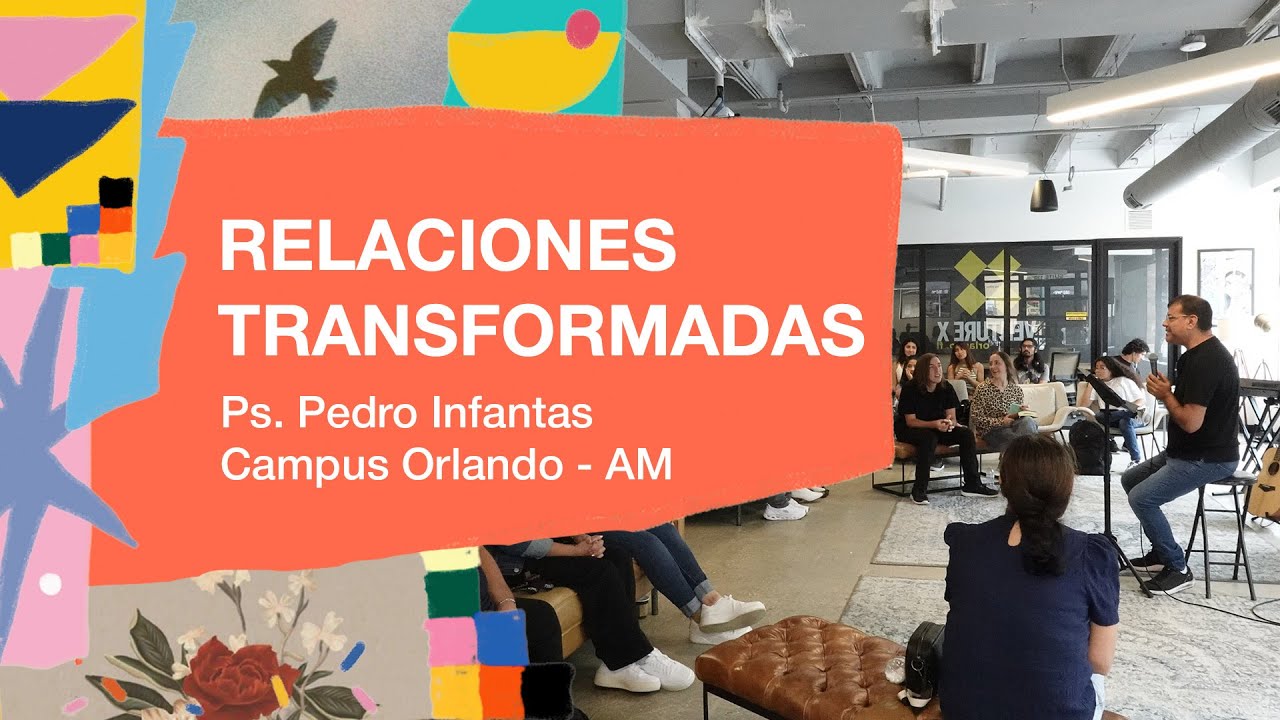 01.09.24 | Pedro Infantas | Relaciones Transformadas | Campus Orlando ...